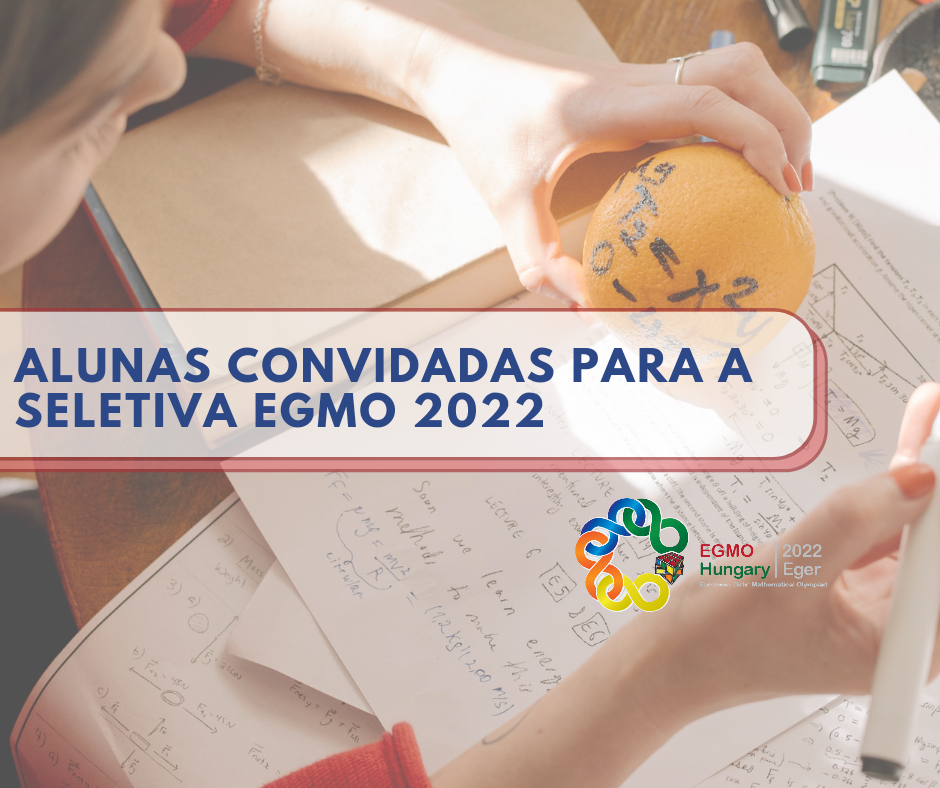 Confira a lista de alunas convidadas para a seletiva EGMO 2022 ...